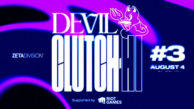 ZETA DIVISION所属Clutch_Fi主催『Devil Clutch杯 #3 Supported by Riot Games』8月4日(月)に開催決定！ (2025年7月24日 ...